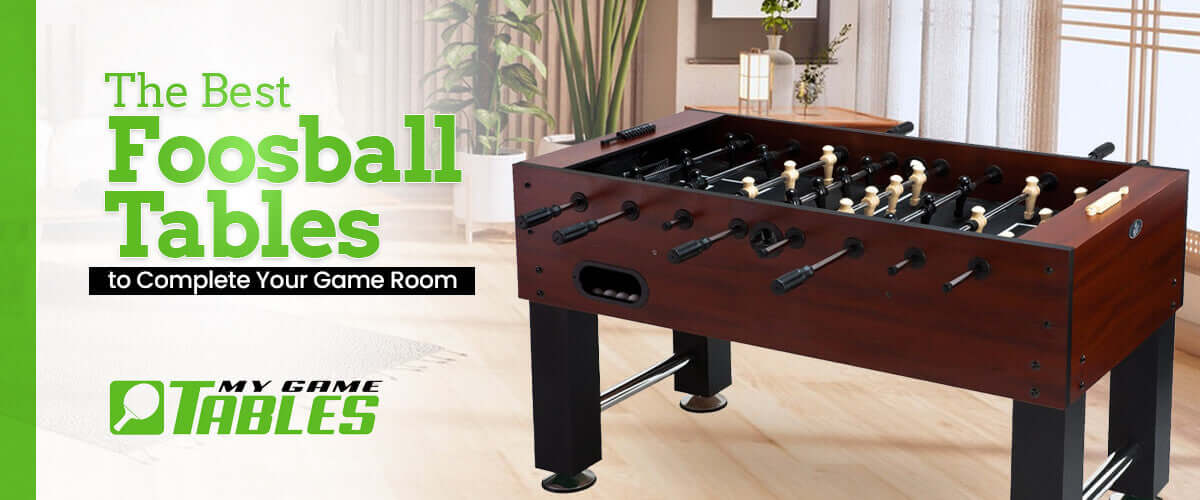 The Best Foosball Tables to Complete Your Game Room
